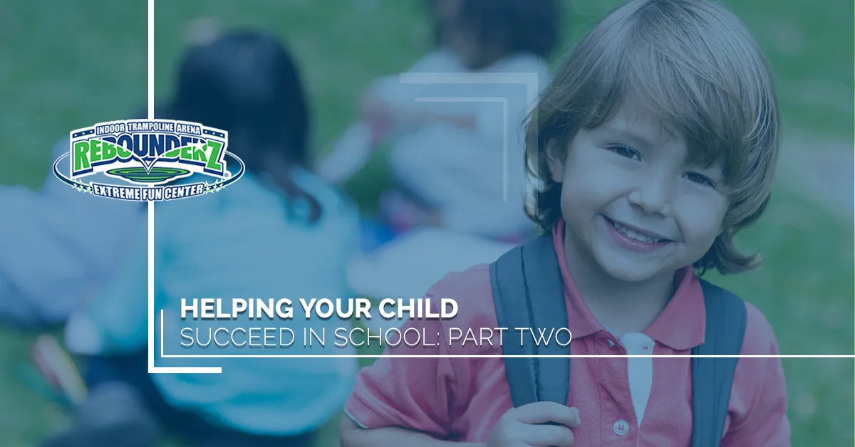 Helping Your Child Succeed In School: Part Two - Rebounderz