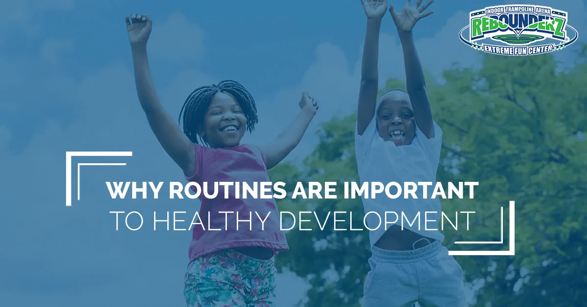 Why Routines Are Important to Healthy Development - Rebounderz